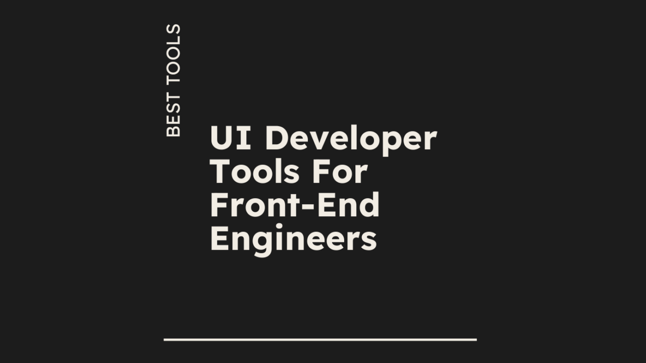 10 Best UI Developer Tools for Front-End Engineers in 2026