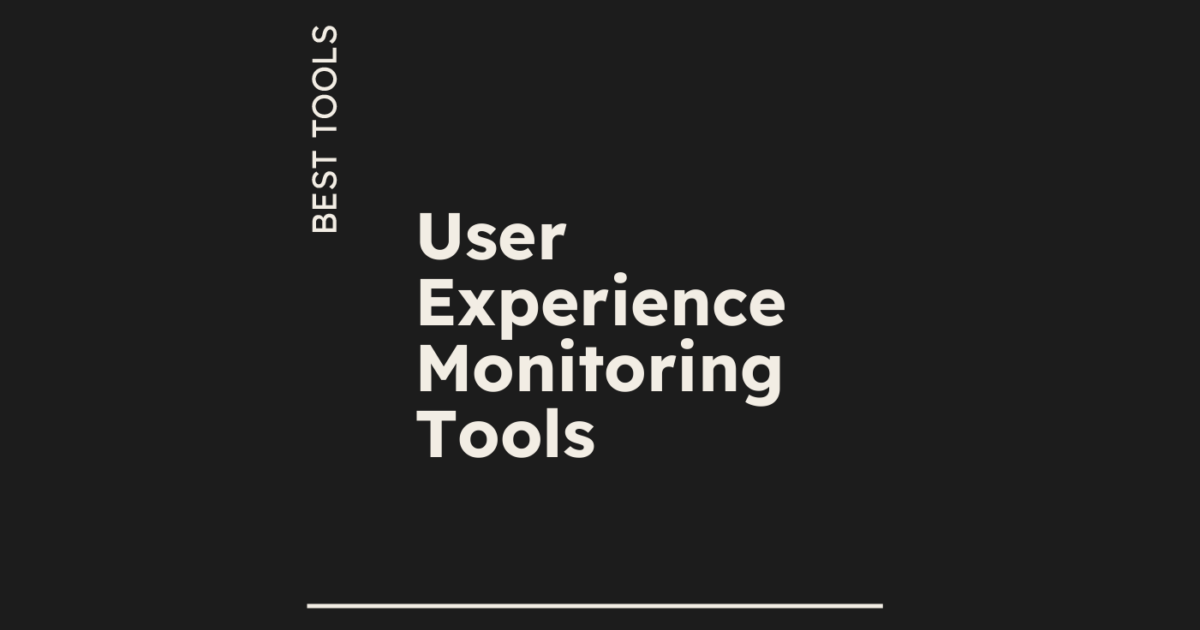 10 Best User Experience Monitoring Tools Reviewed In 2026