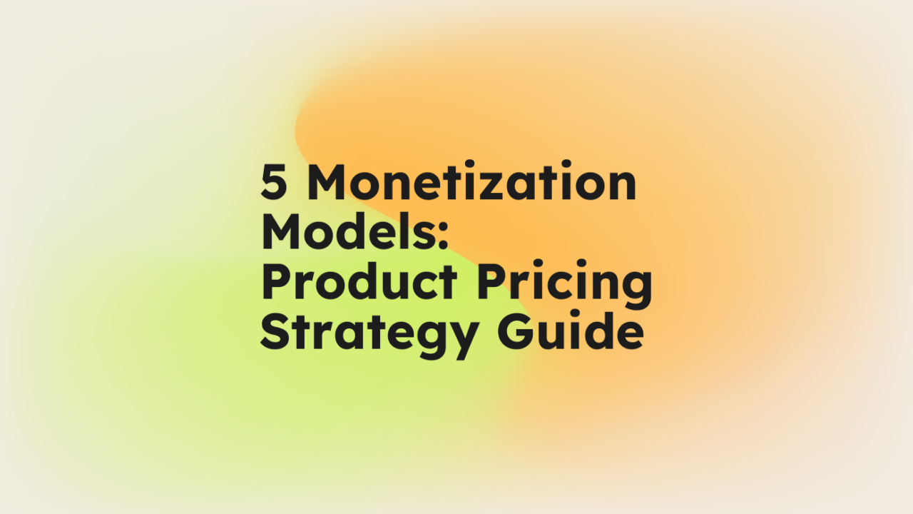 5 Monetization Models: Product Pricing Strategy Guide