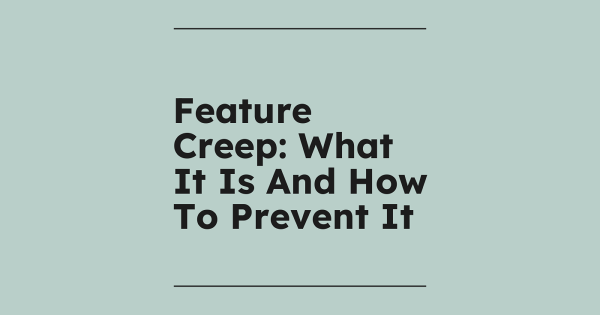 Feature Creep: What It Is and How to Prevent It