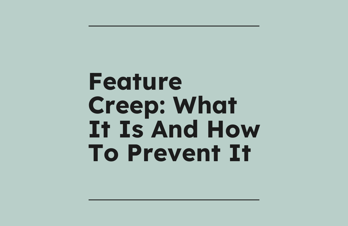 Feature Creep: What It Is and How to Prevent It
