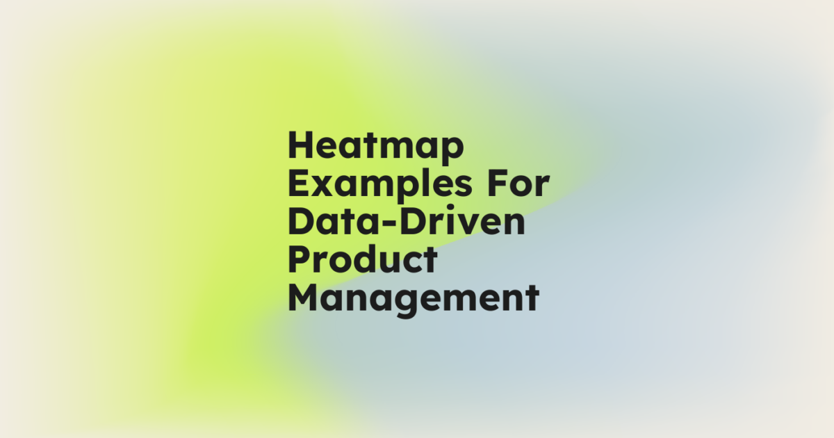 8 Heatmap Examples For Data-Driven Product Management