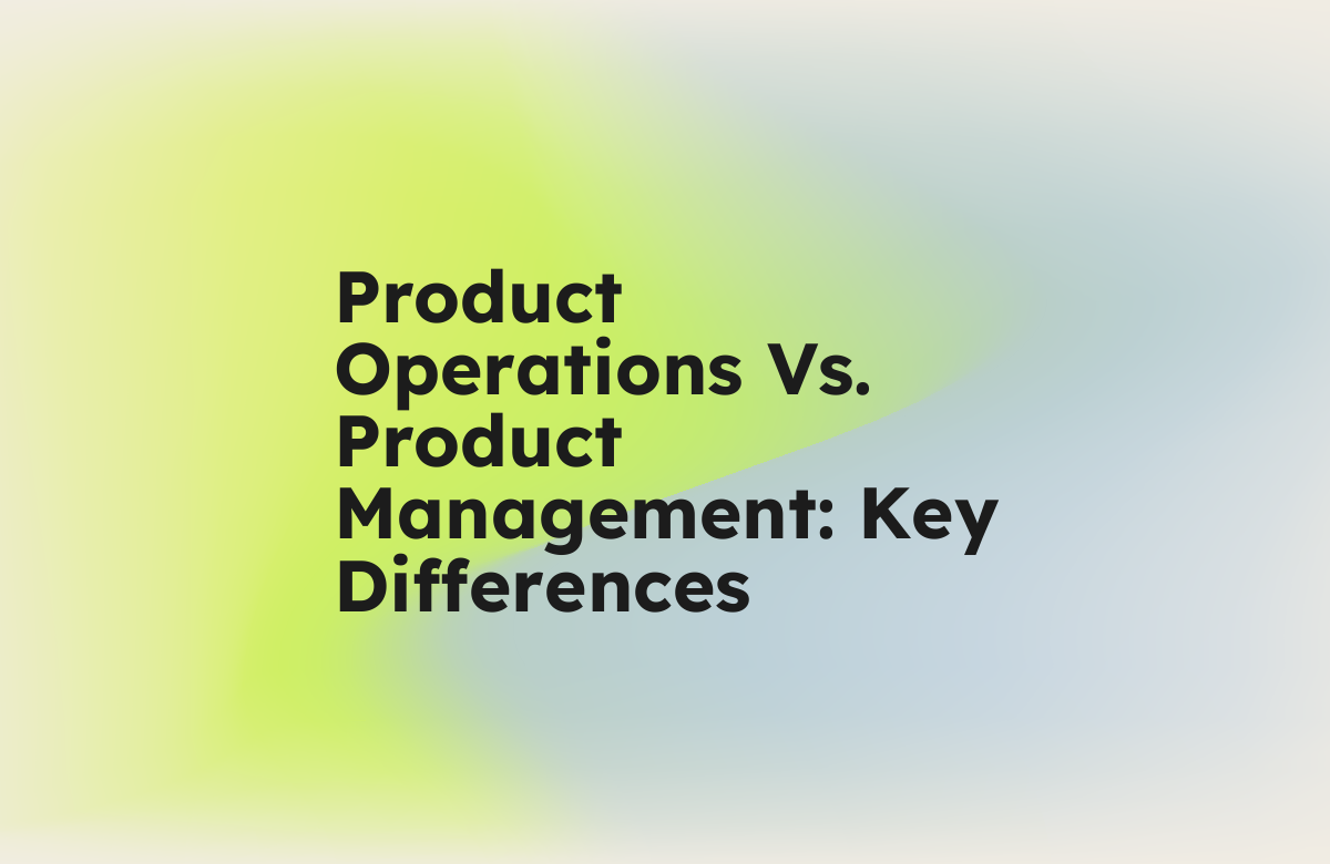 Product Operations vs. Product Management: Key Differences